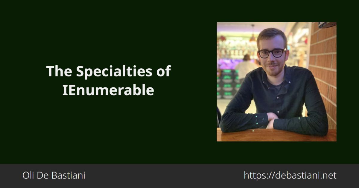 The Specialties of IEnumerable - Oli De Bastiani